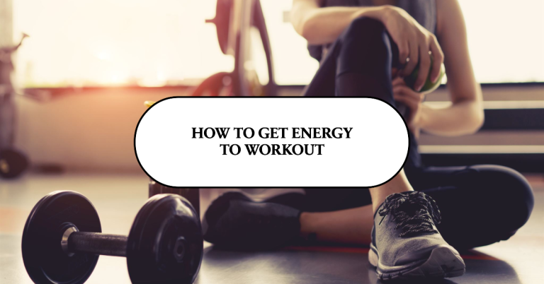 How to Get Energy to Workout: 9 Tips and Tricks for Boosting Your ...